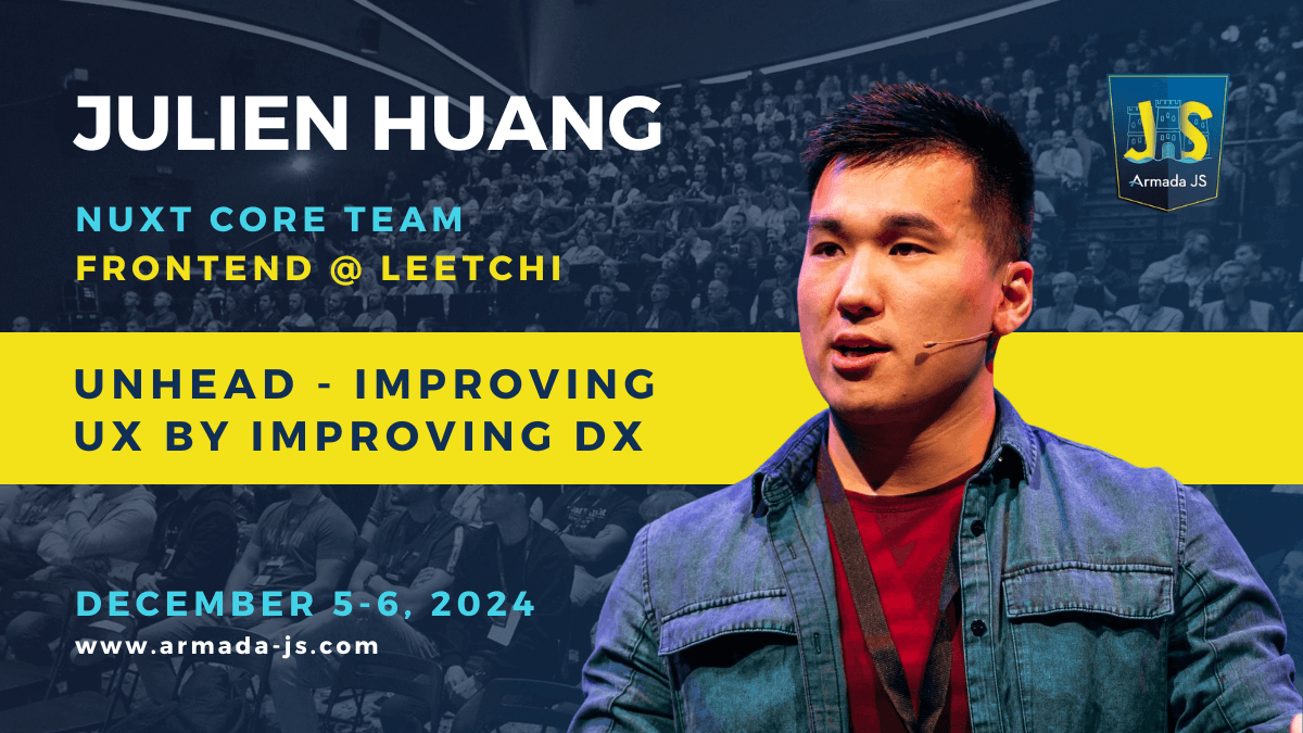Julien Huang - Unhead - improving UX by improving DX - Armada JS 2024